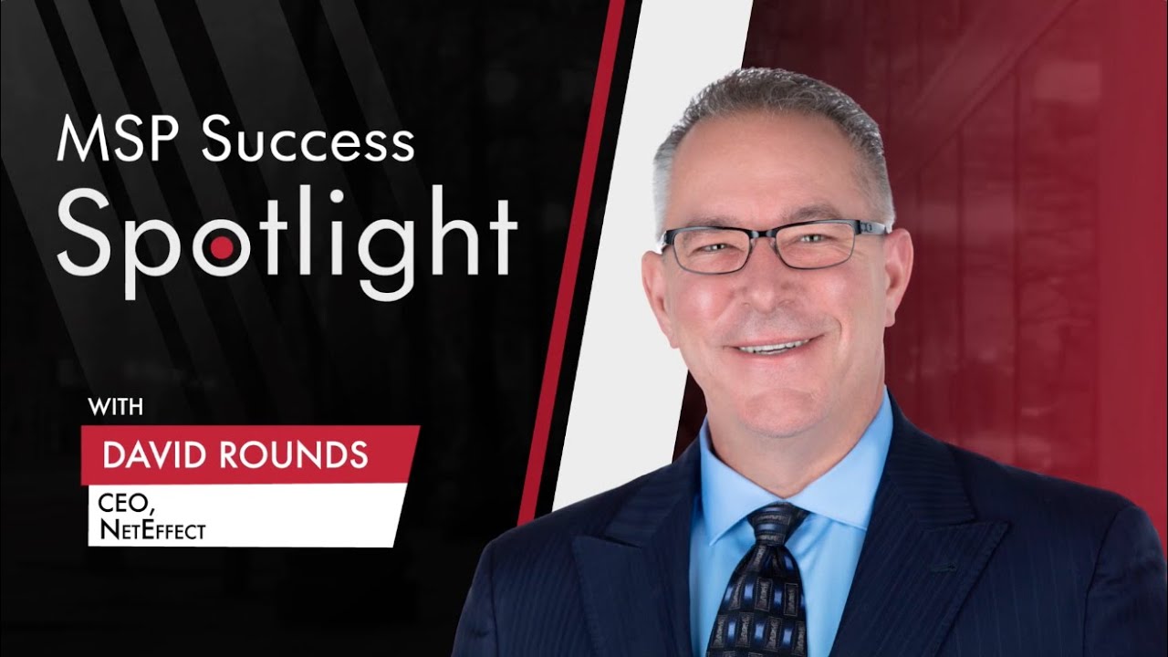 MSP Success Spotlight - David Rounds | NetEffect - YouTube