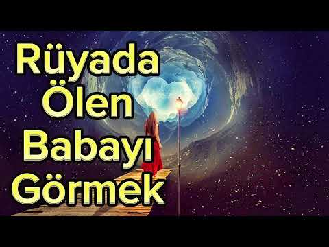 Rüyada Ölen Babayı Görmek: Anlamları ve Tabirleri