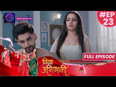 Piya Abhimani | 24 March 2023 Full Episode 23 | पिया अभिमानी | Dangal TV