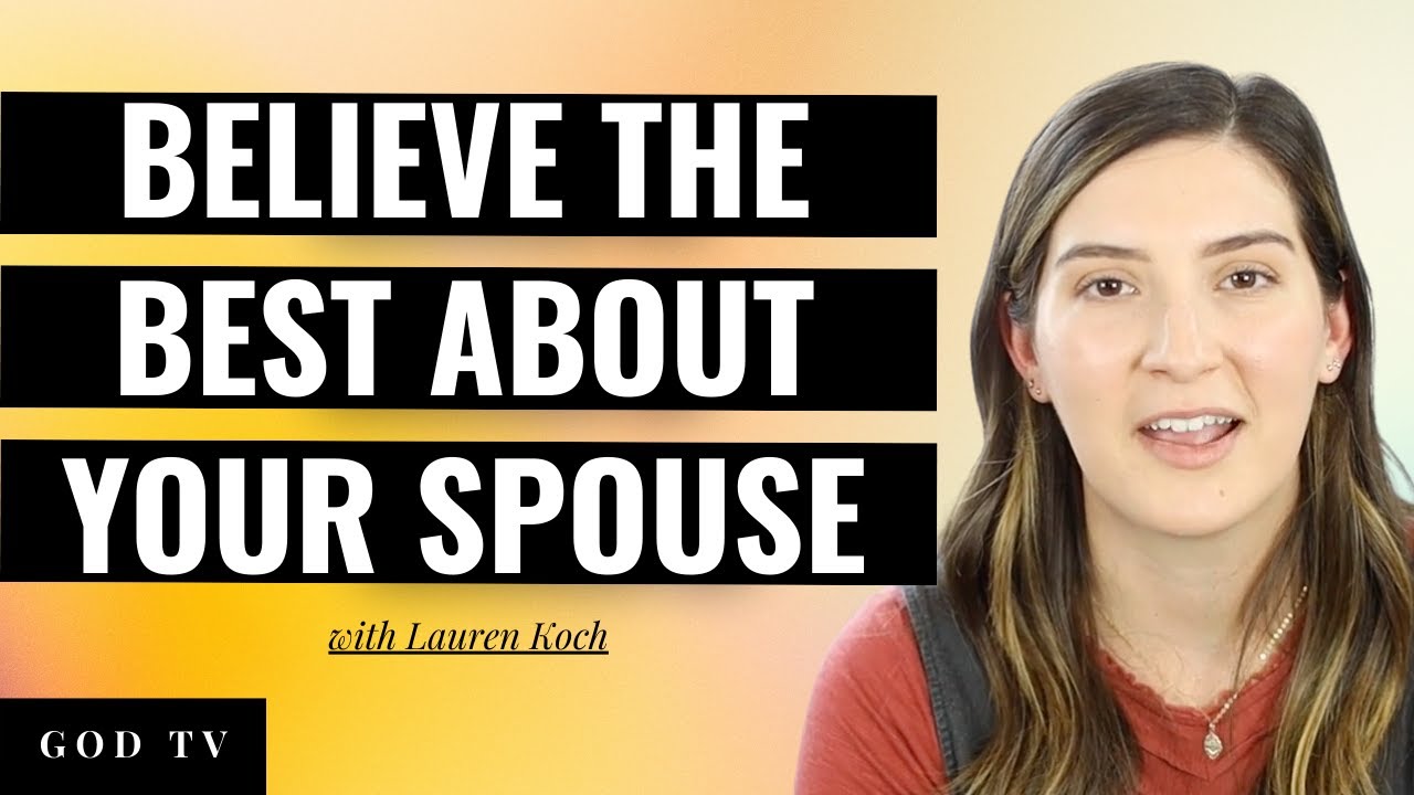 Believe The Best About Your Spouse | Lauren Koch - YouTube