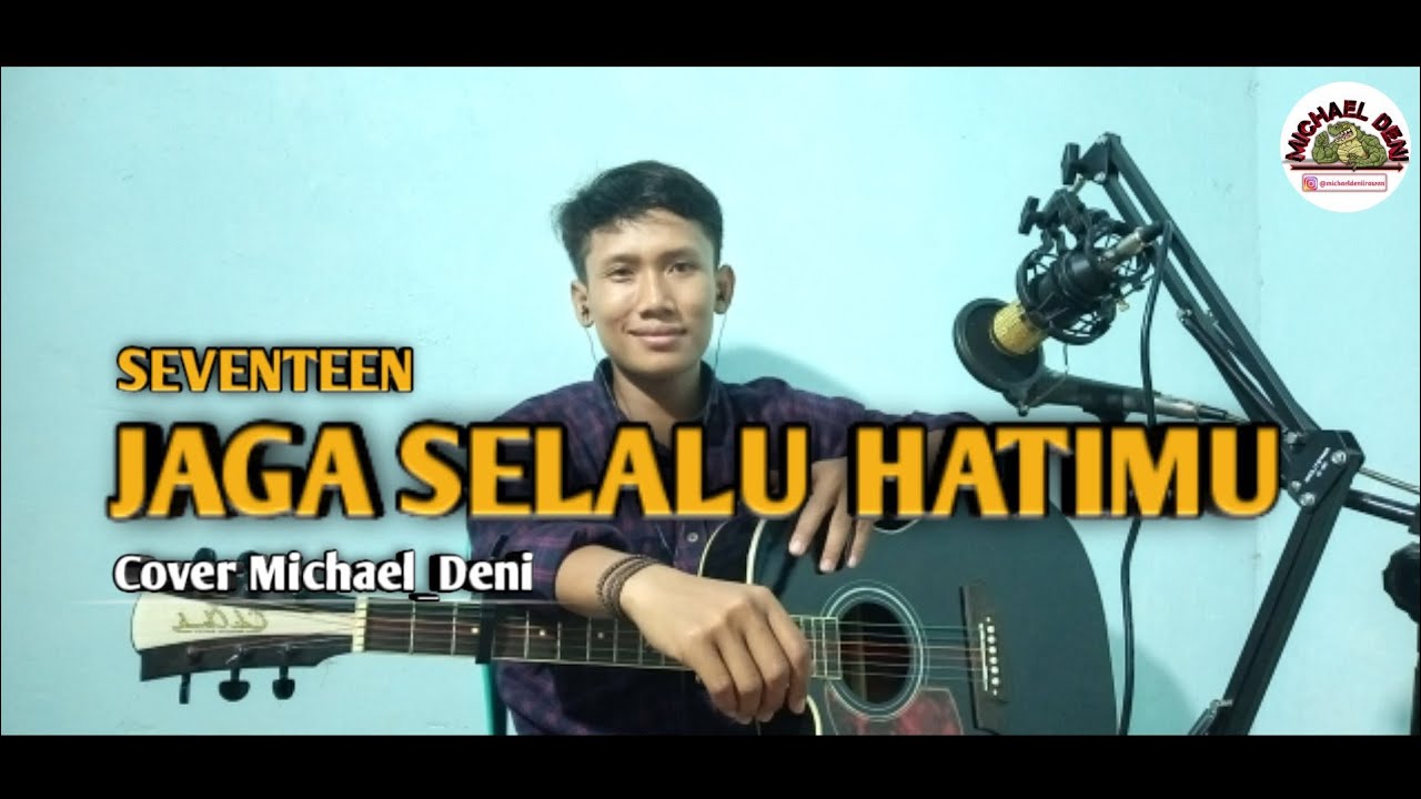 JAGA SELALU HATIMU - SEVENTEEN (COVER BY MICHAEL DENI) - YouTube