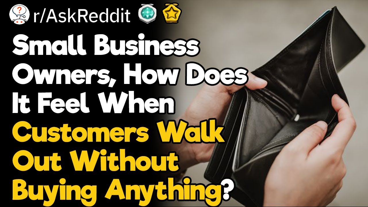 Small Business Owners, How Do You Feel When Customers Walk Out Without ...