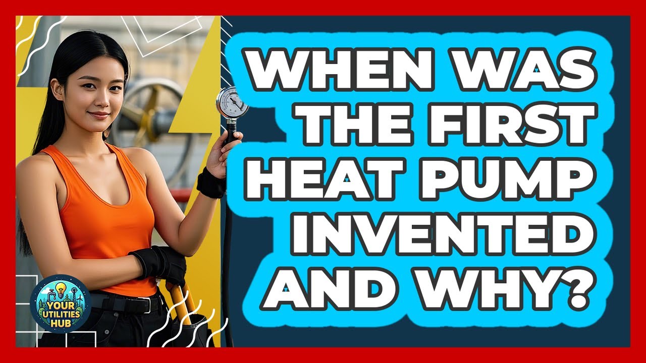 When Was The First Heat Pump Invented And Why? - Your Utilities Hub ...