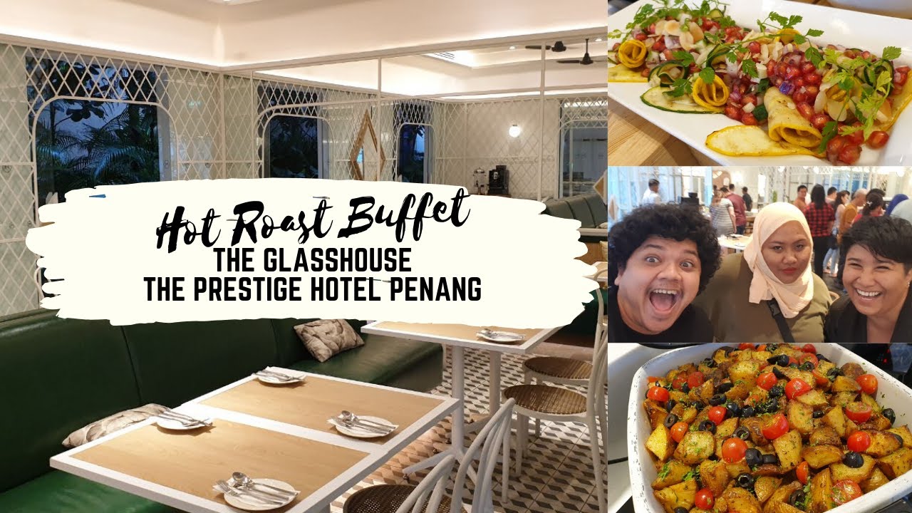 Hot Roast Buffet at The Glasshouse @ The Prestige Hotel Penang 🍗🥩 - YouTube