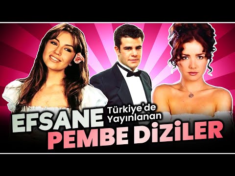 Türkiye'de Yayınlanmış Efsane Pembe Diziler