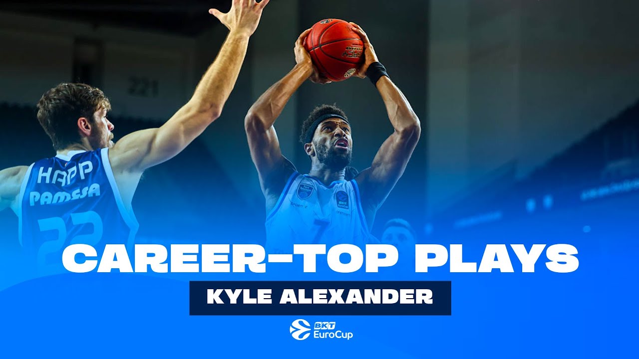 Kyle ALEXANDER - EuroCup CAREER - TOP PLAYS - YouTube