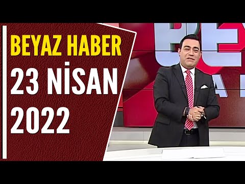 BEYAZ HABER 23 NİSAN 2022