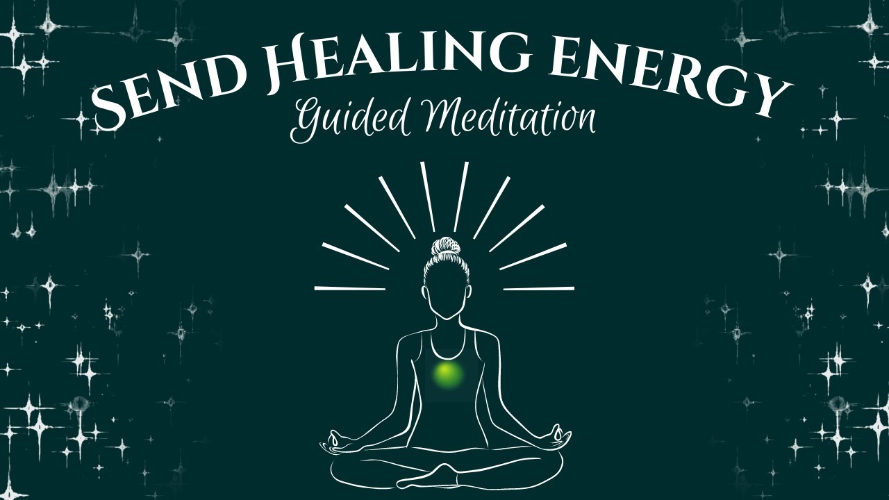 SEND HEALING ENERGY TO SOMEONE * POWERFUL * GUIDED MEDITATION [Distance ...