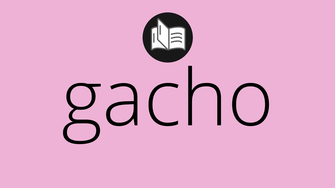 Que significa GACHO • gacho SIGNIFICADO • gacho DEFINICIÓN • Que es ...