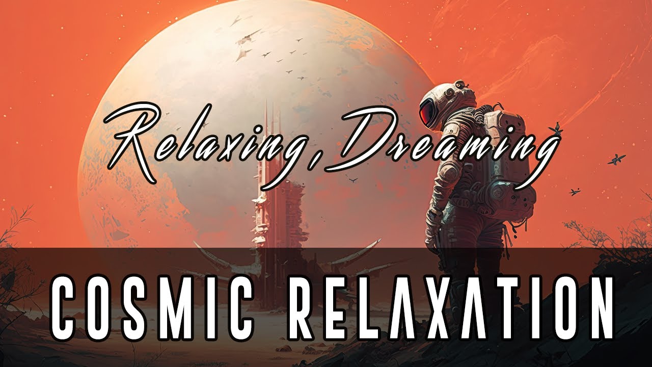 Cosmic Relaxation - Ambient Relaxation Music for people doing ...