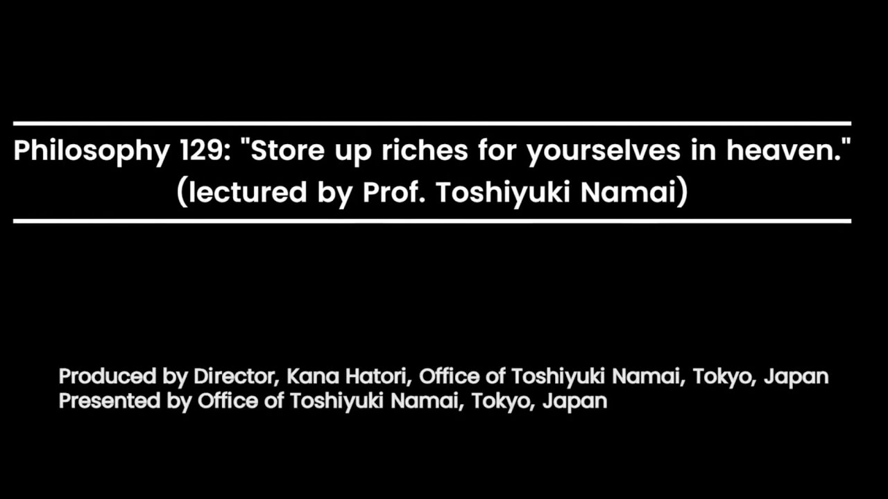 Philosophy 129: "Store up riches for yourselves in heaven." (lectured ...