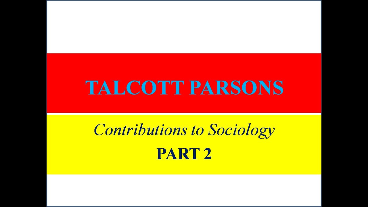 Talcott Parsons- Contributions to Sociology- Part 2 - YouTube