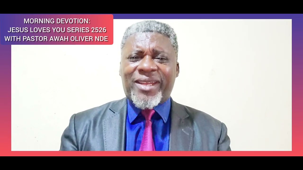 #JESUS LOVES YOU SERIES 2526#MORNING DEVOTION#WITH PASTOR AWAH OLIVER ...