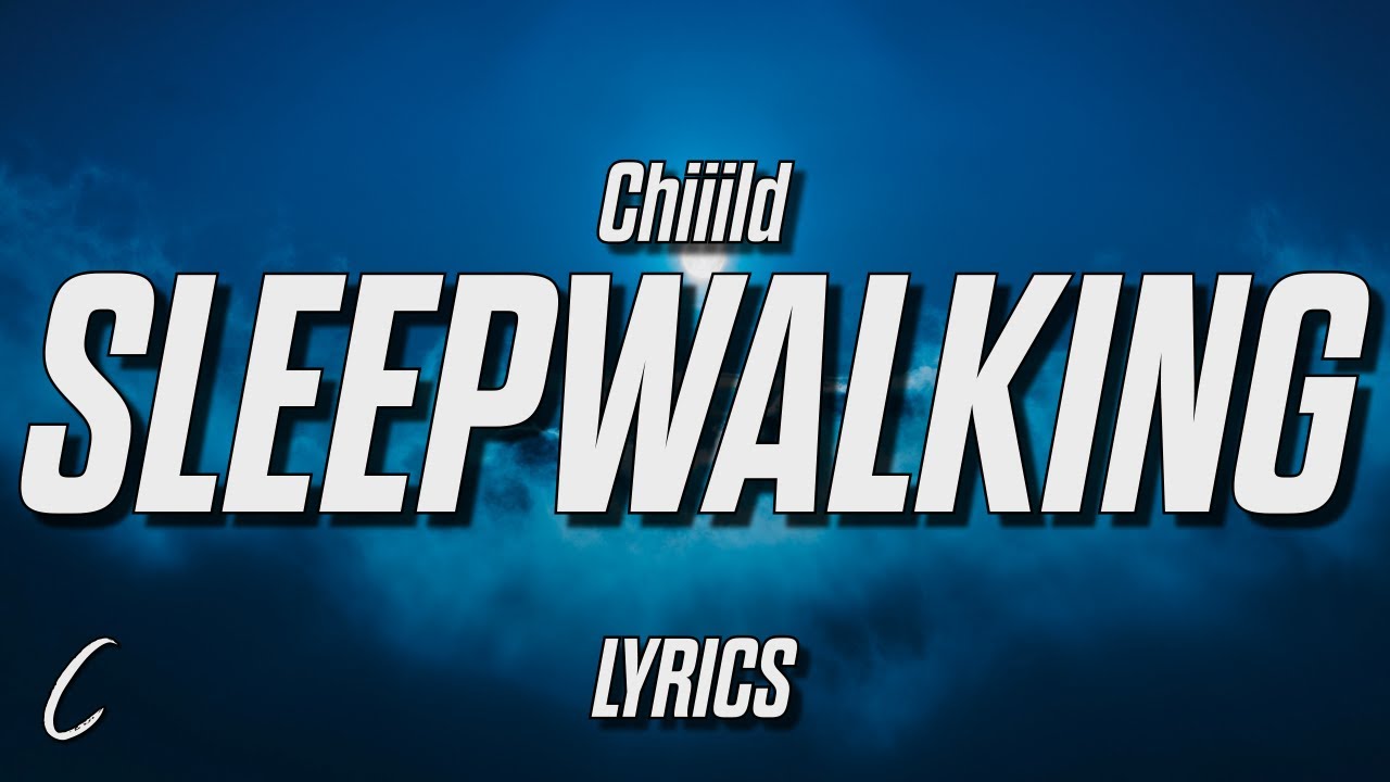 Chiiild - Sleepwalking (Lyrics) - YouTube