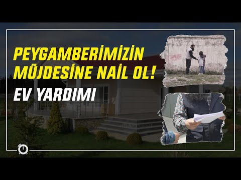PEYGAMBERİMİZİN MÜJDESİNE NAİL OL! (Yetim ve Dul Ailelerine Ev Alma Projesi)
