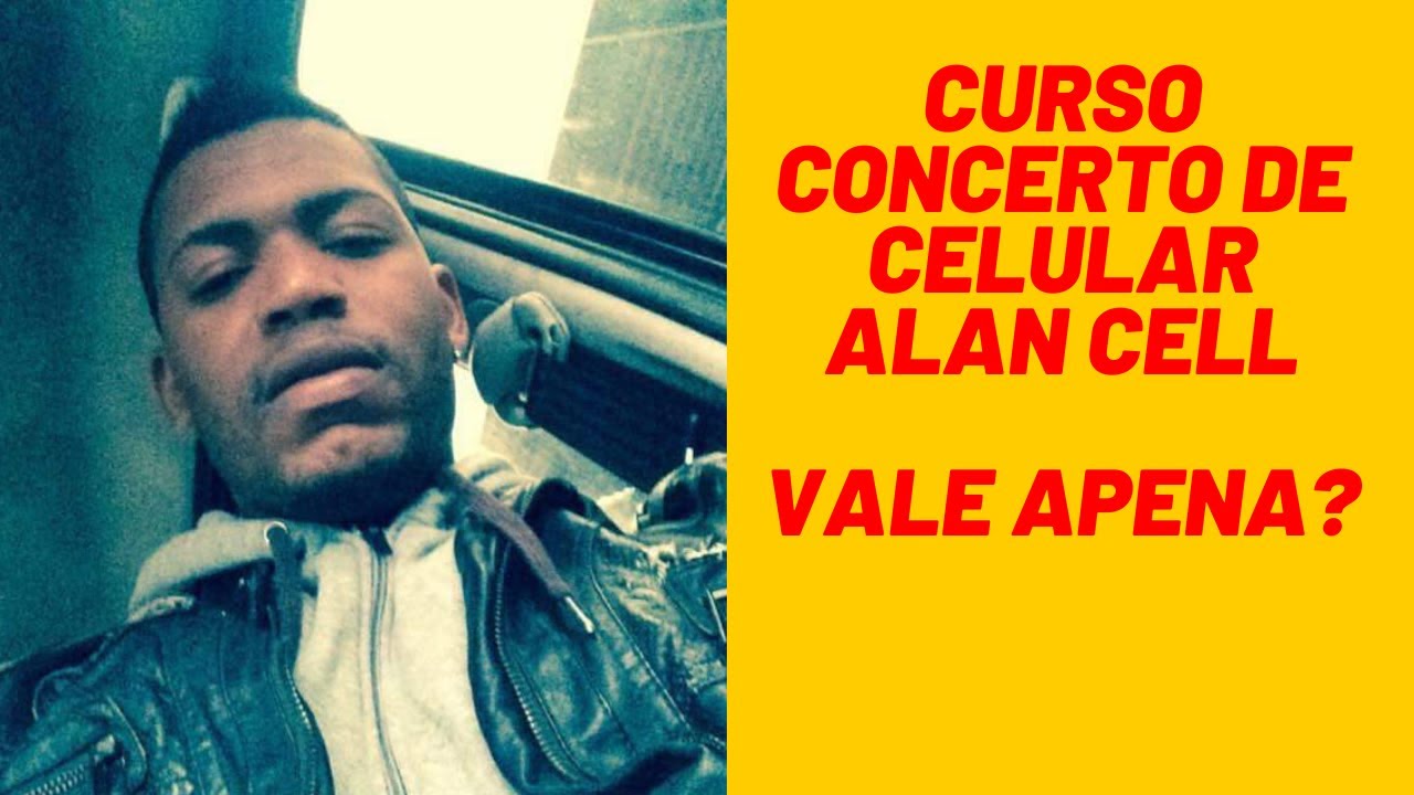 Curso concerto de celular Alan cell VALE APENA COMPRAR? COMO FUNCIONA? É BOM? - YouTube