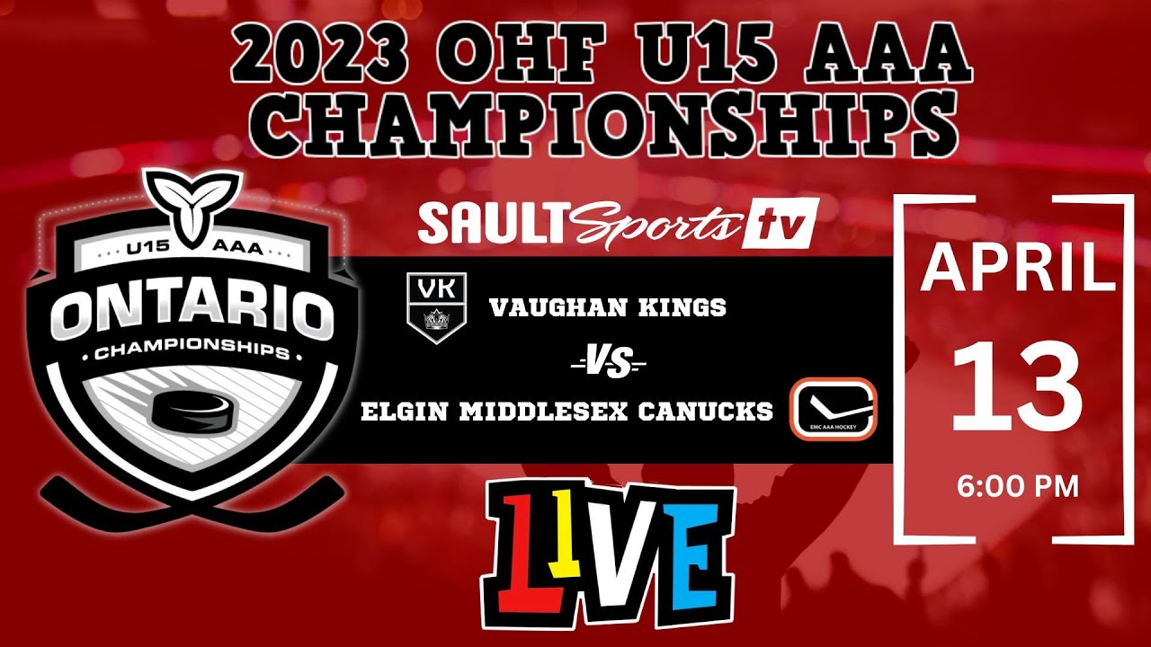 2023 OHF U15 AAA HOCKEY CHAMPIONSHIPS: VAUGHAN KINGS VS ELGIN MIDDLESEX ...