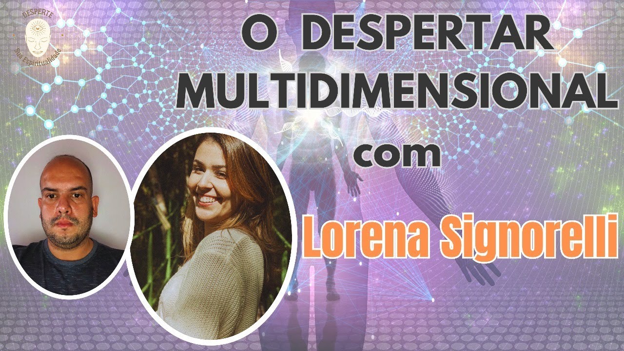 O DESPERTAR MULTIDIMENSIONAL | LORENA SIGNORELLI - YouTube