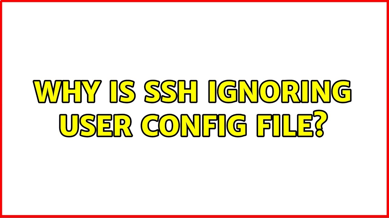 Why Is Ssh Ignoring User Config File 2 Solutions YouTube why-is-ssh-ignoring-user-config-file-2-solutions-youtube