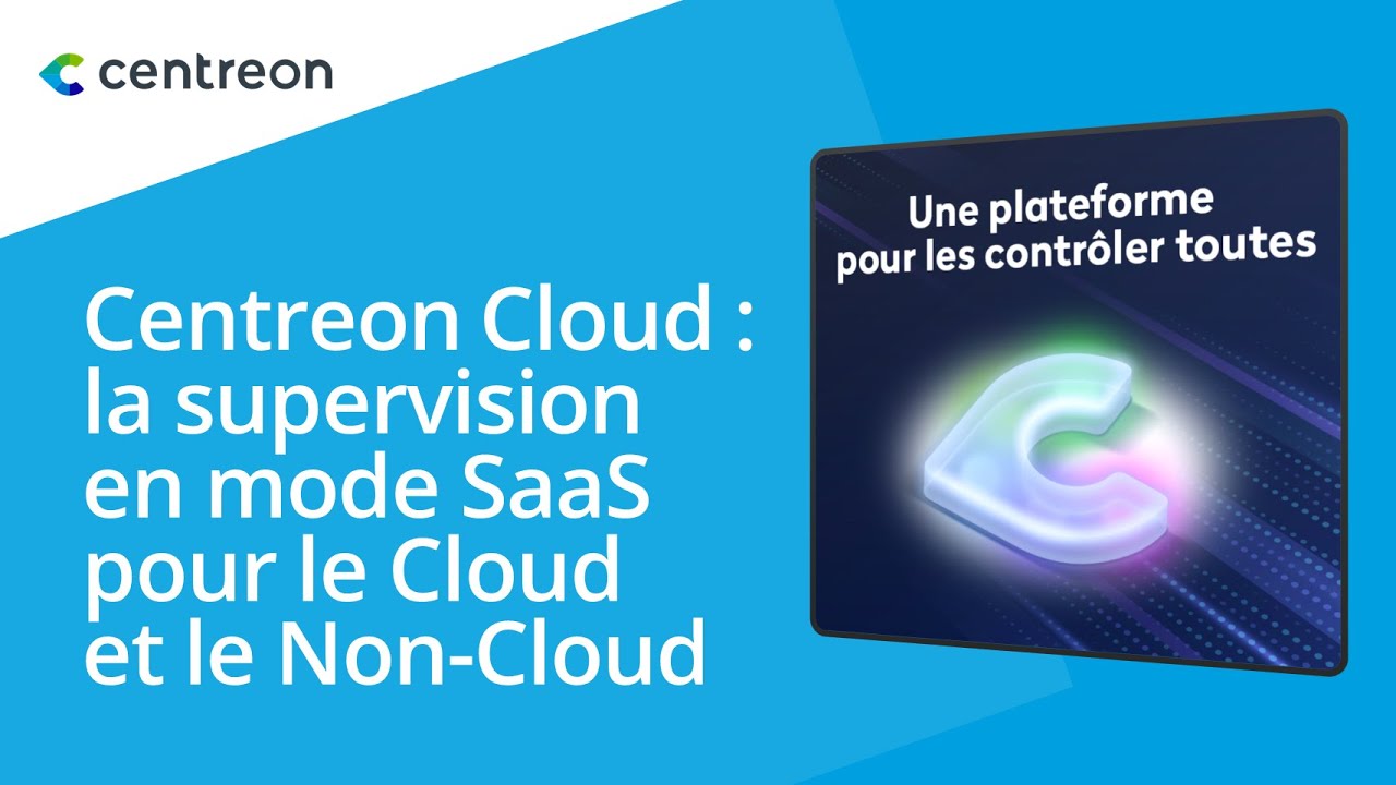 Centreon Cloud : la supervision en mode SaaS pour le Cloud et le Non ...