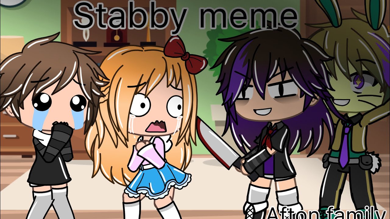 Stabby Meme (Afton Family) - YouTube