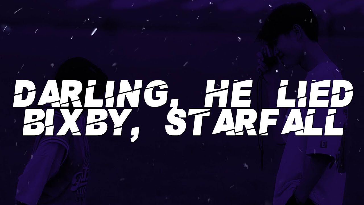 Bixby, Starfall - Darling, he lied (Lyrics) - YouTube