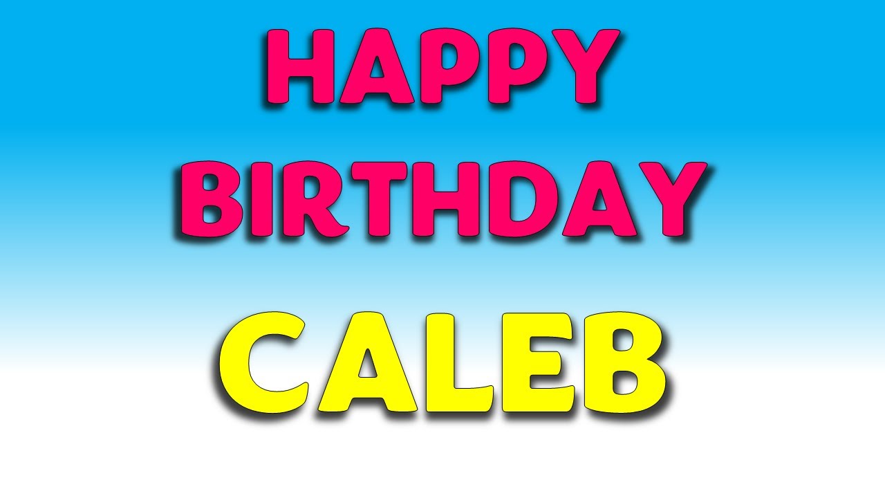 Happy Birthday CALEB - YouTube