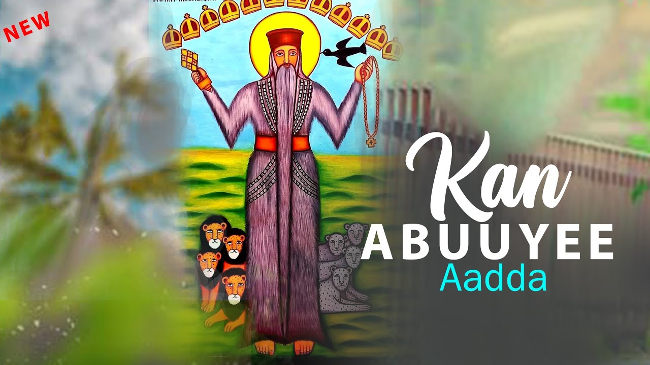 Kan Abuuyee Addaa,Faarfannaa Afaan Oromoo Ortodoksii Tewahidoo Haaraa ...