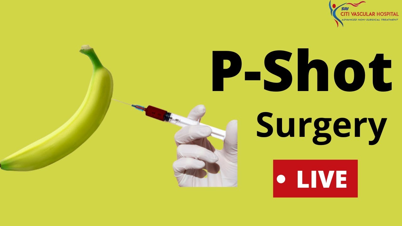 Live P-shot Surgery for Erectile Dysfunction | Penis Enlargement ...