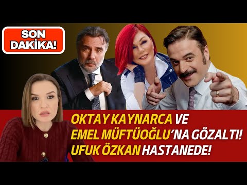 OKTAY KAYNARCA, EMEL MÜFTÜOĞLU GÖZALTINDA! UFUK ÖZKAN'IN SAĞLIK DURUMU NASIL?