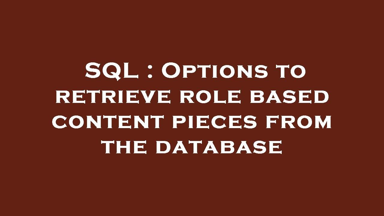 SQL : Options to retrieve role based content pieces from the database ...