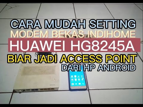 CARA OK SETTING MODEM HUAWEI HG8245A DARI HP UNTUK DIJADIKAN ACCESS ...