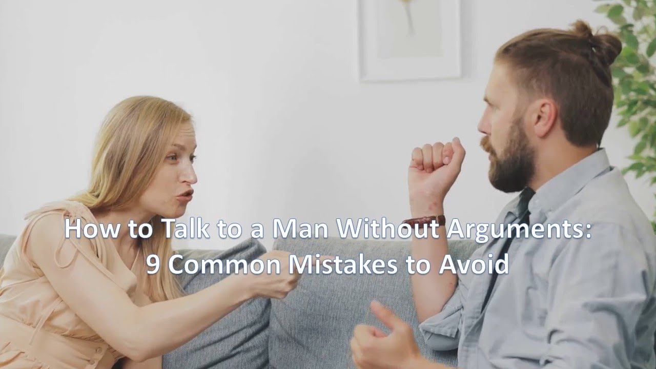 How to Talk to a Man Without Arguments: 9 Common Mistakes to Avoid ...
