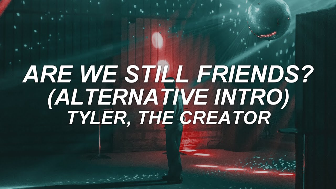 ARE WE STILL FRIENDS (ALTERNATIVE INTRO) - tyler, the creator - lyrics ...