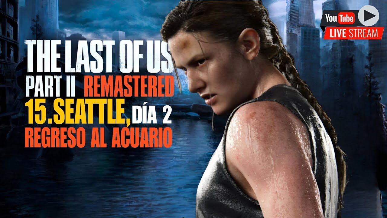 SEATTLE, DIA 2: REGRESO AL ACUARIO- TLOU: Parte 2 Remastered (español ...