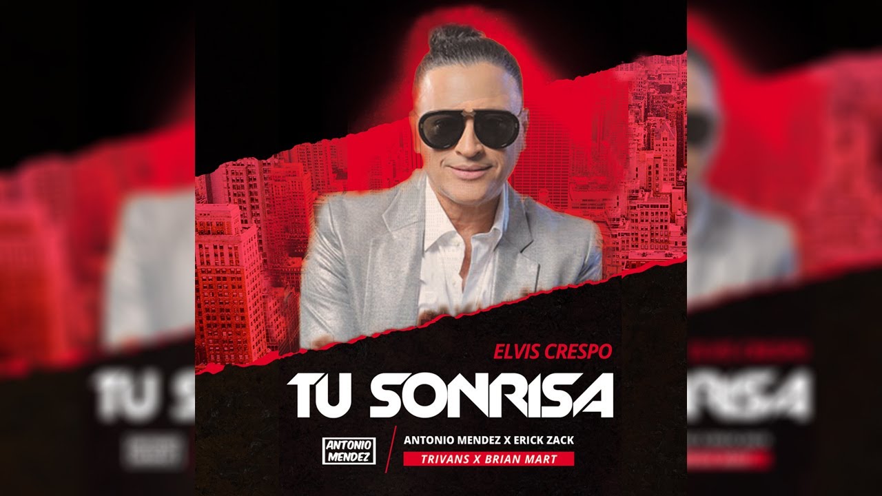 Elvis Crespo - Tu Sonrisa (Antonio Mendez x Erick Zack x Trivans x ...