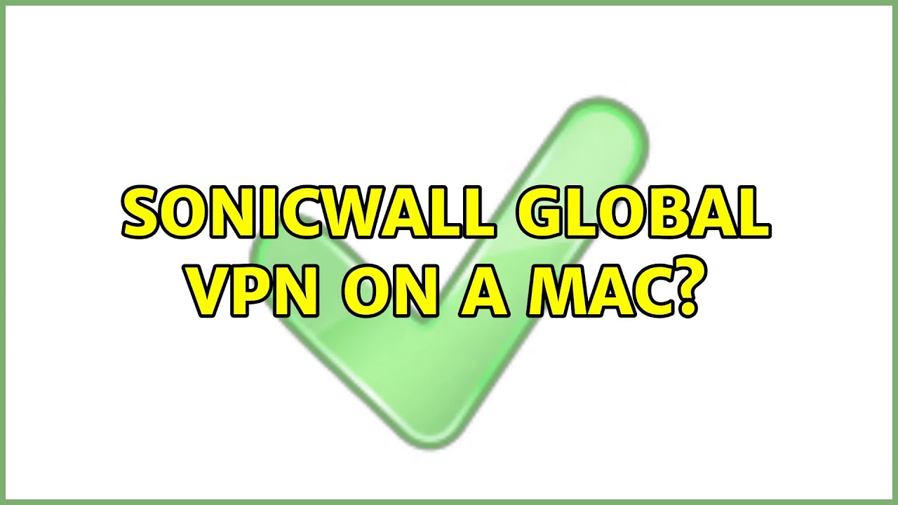 SonicWall Global VPN on a Mac? - YouTube