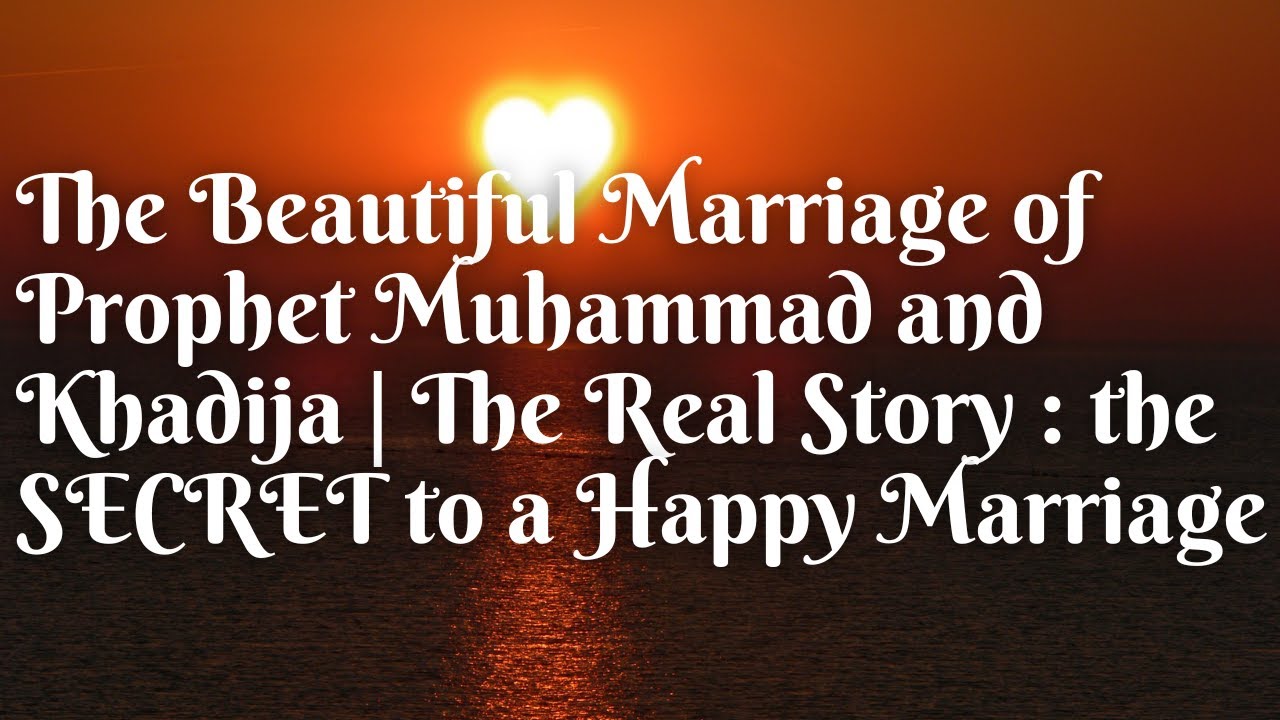 The Beautiful Marriage of Prophet Muhammad and Khadija | The Secret to ...