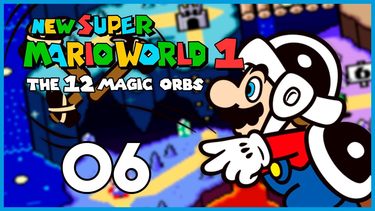New Super Mario World 1: The Twelve Magic Orbs Powered-Up #06 - World 6 ...