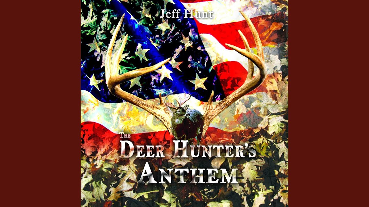 Deer Hunter's Anthem - Jeff Hunt: Song Lyrics, Music Videos & Concerts