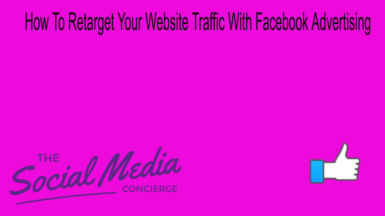 How To Retarget Traffic From Your Website With Facebook Advertising ...