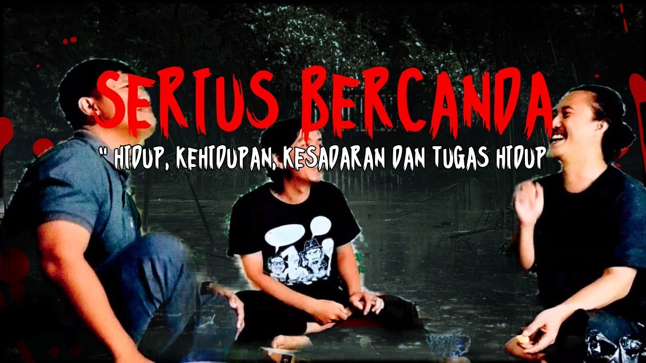 HIDUP, KEHIDUPAN, KESADARAN DAN TUGAS HIDUP | SERIUS BERCANDA, EPS #2 ...