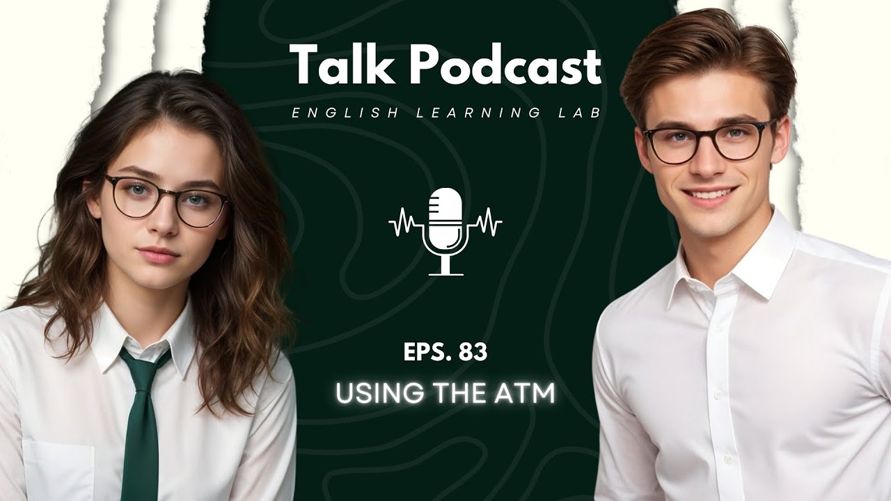English Learning Lab - Podcast Conversation | EPS. 83: Using The ATM ...