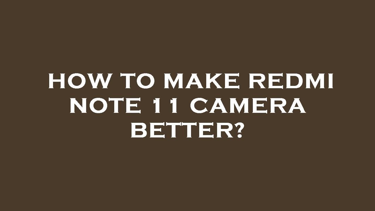 How to make redmi note 11 camera better? - YouTube