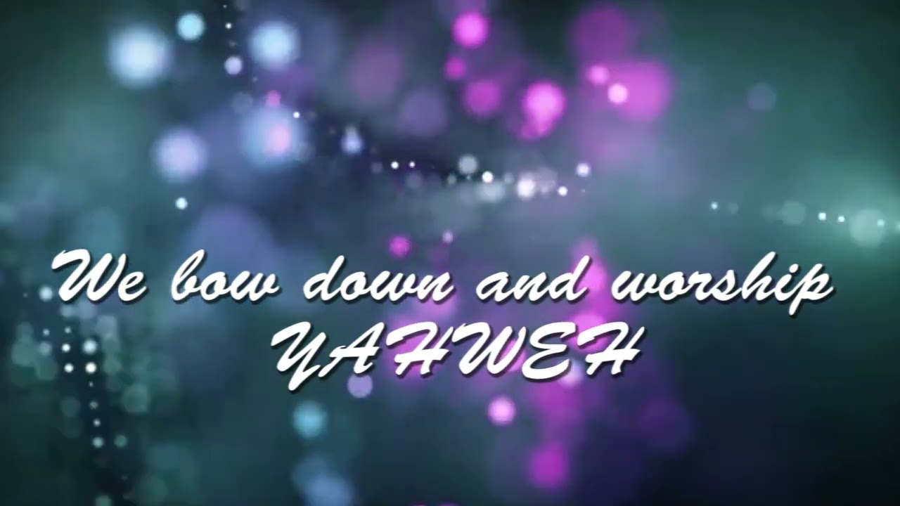We bow down and worship YAHWEH - YouTube