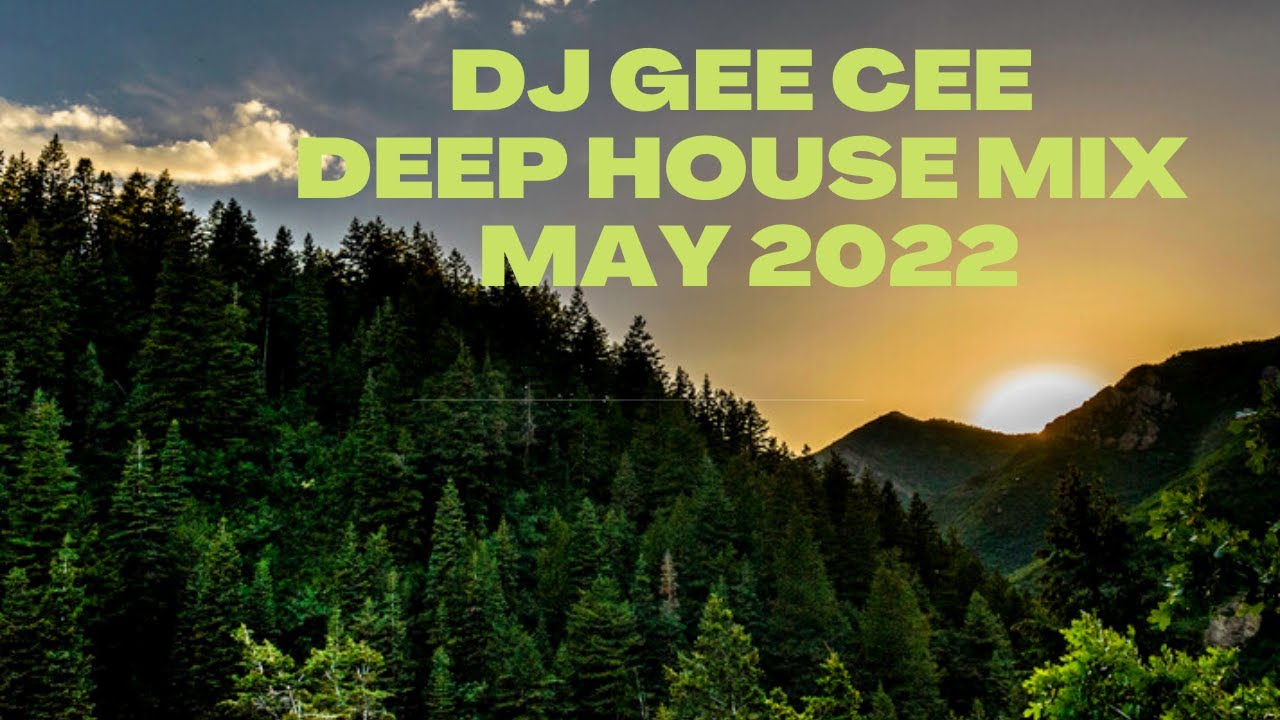 DEEP HOUSE MIX MAY 2022 DJ GEE CEE - YouTube