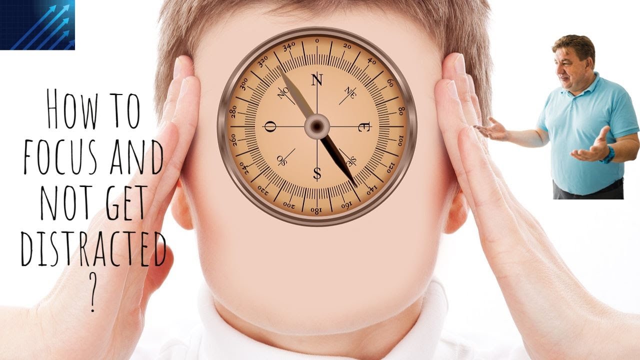 How to focus and not get distracted by other less important things ...