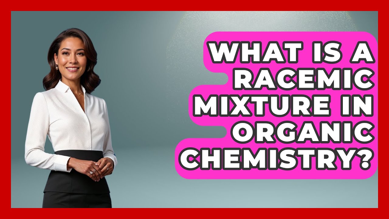 What Is A Racemic Mixture In Organic Chemistry? - Chemistry For ...