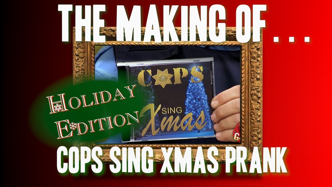 The Making Of... with Jean Kohnen: Cop Sing Xmas Prank - Gagstravaganza ...