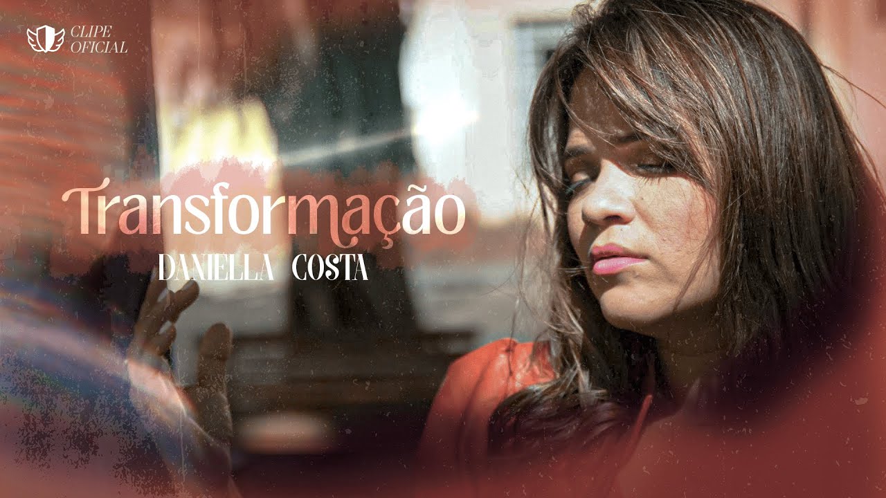 Daniella Costa - Transformação (Clipe Oficial) - YouTube